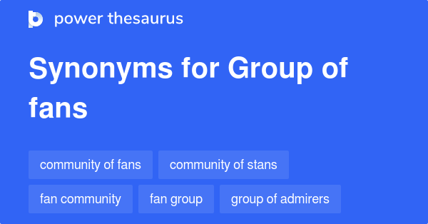 GROUP OF FANS Synonyms: 31 Similar Words & Phrases