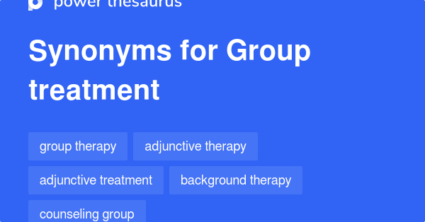 Group Treatment synonyms - 50 Words and Phrases for Group Treatment