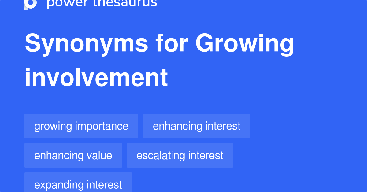 Growing Involvement synonyms - 63 Words and Phrases for Growing Involvement