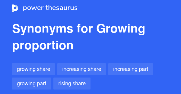 Growing Proportion synonyms - 43 Words and Phrases for Growing Proportion