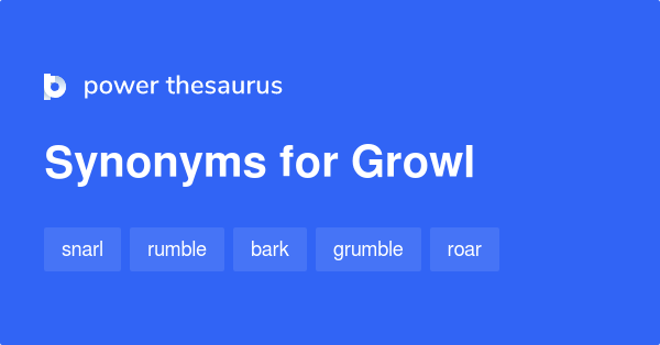 GROWL Synonyms: 743 Similar Words & Phrases