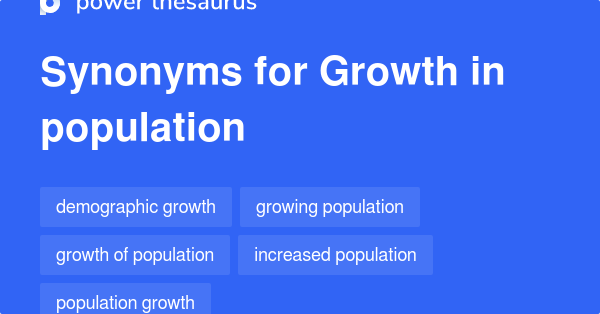 Growth In Population synonyms - 36 Words and Phrases for Growth In ...