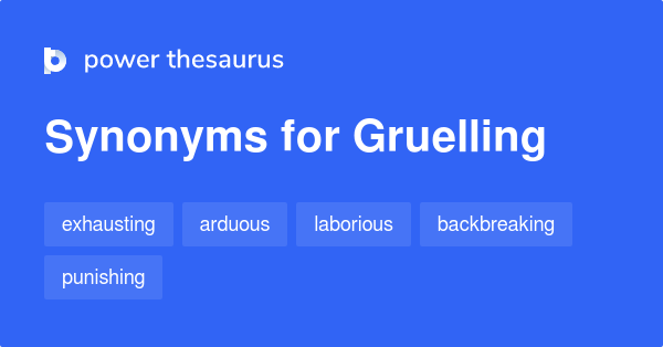 GRUELLING Synonyms: 254 Similar Words & Phrases