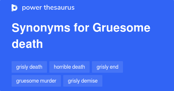 GRUESOME DEATH Synonyms: 128 Similar Phrases
