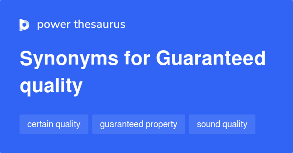 Guaranteed Quality synonyms - 23 Words and Phrases for Guaranteed Quality