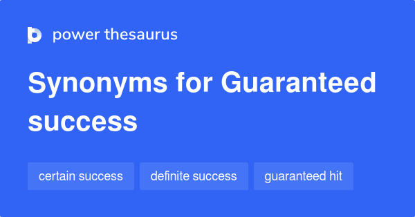 GUARANTEED SUCCESS Synonyms: 156 Similar Words & Phrases