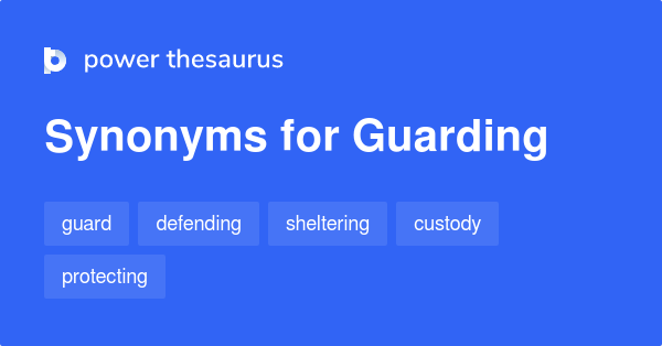 GUARDING Synonyms: 954 Similar Words & Phrases