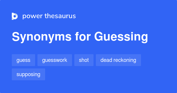 GUESSING Synonyms: 551 Similar Words & Phrases