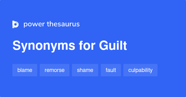 GUILT Synonyms: 859 Similar Words & Phrases