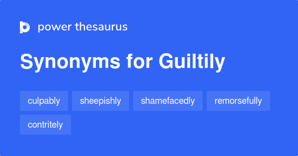 GUILTILY Synonyms: 131 Similar Words & Phrases