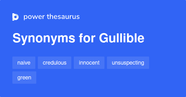 GULLIBLE Synonyms: 932 Similar Words & Phrases