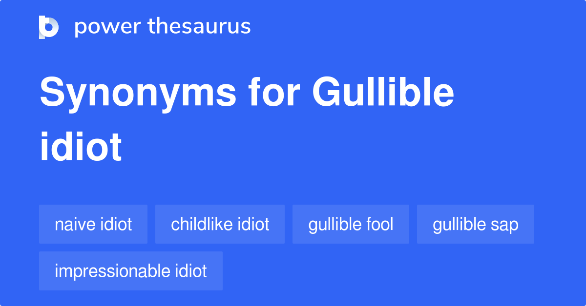 Gullible Idiot synonyms - 51 Words and Phrases for Gullible Idiot