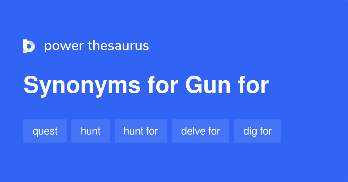 Gun For synonyms - 89 Words and Phrases for Gun For