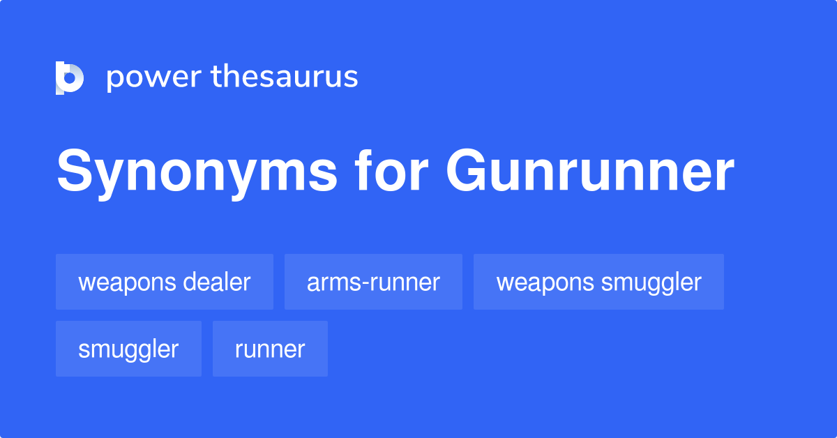 GUNRUNNER Synonyms: 38 Similar Words & Phrases