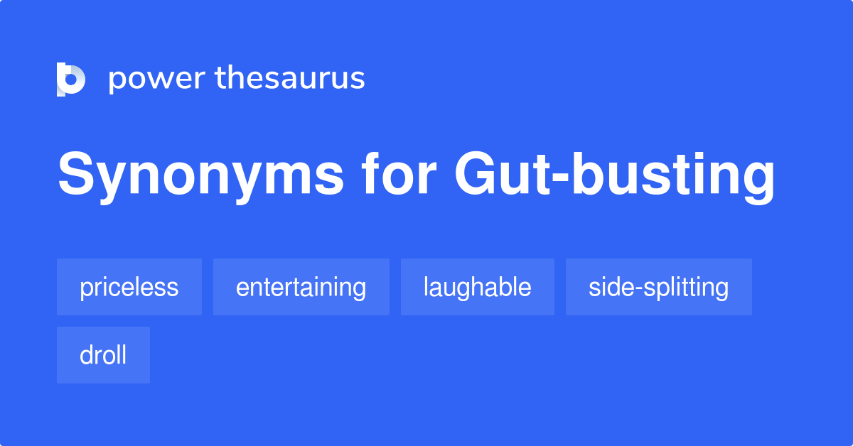 Gut-busting synonyms - 134 Words and Phrases for Gut-busting