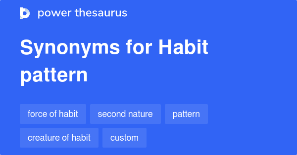 Habit Pattern synonyms - 66 Words and Phrases for Habit Pattern