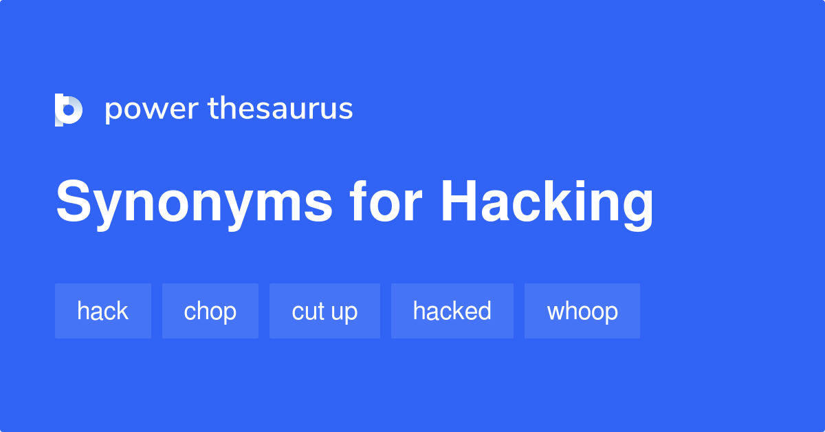 HACKING Synonyms: 974 Similar Words & Phrases