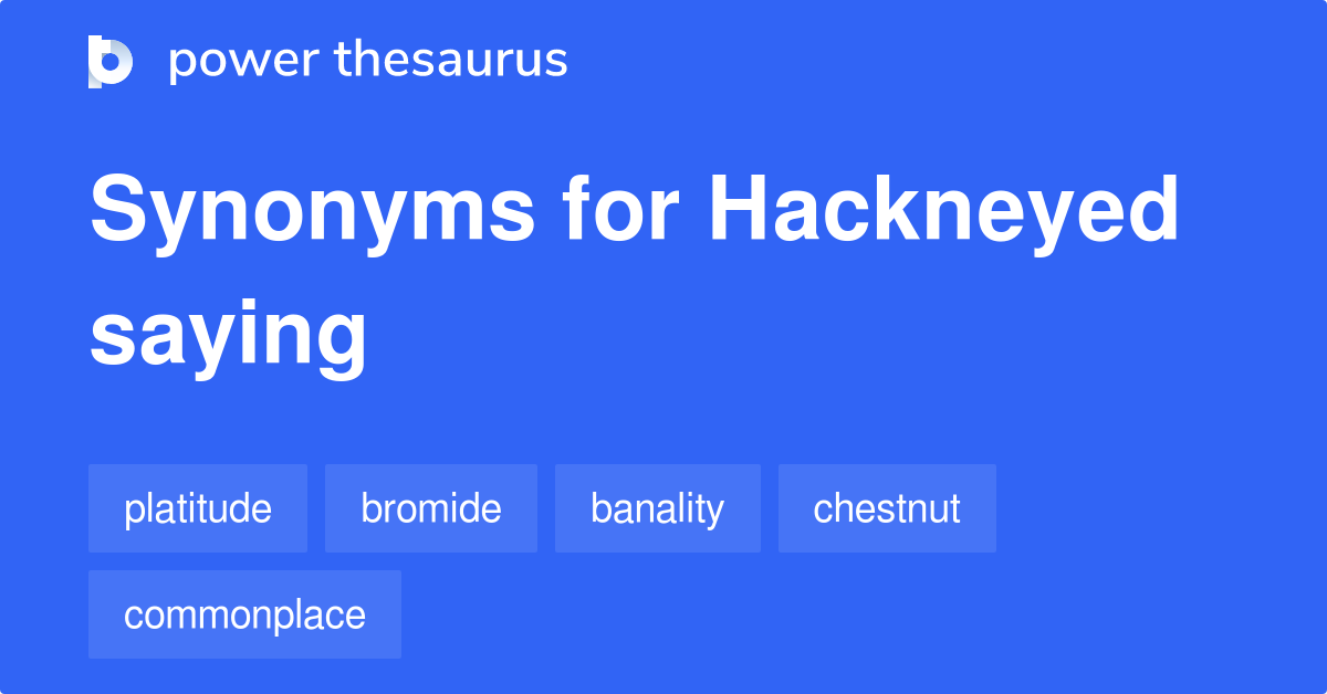 HACKNEYED SAYING Synonyms: 92 Similar Words & Phrases