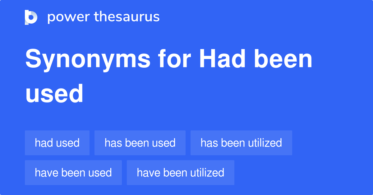 Had Been Used synonyms - 74 Words and Phrases for Had Been Used