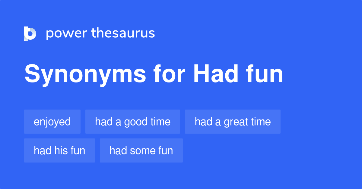 HAD FUN Synonyms: 318 Similar Words & Phrases