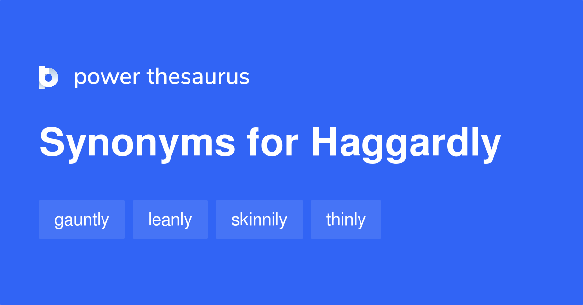Haggardly synonyms - 69 Words and Phrases for Haggardly