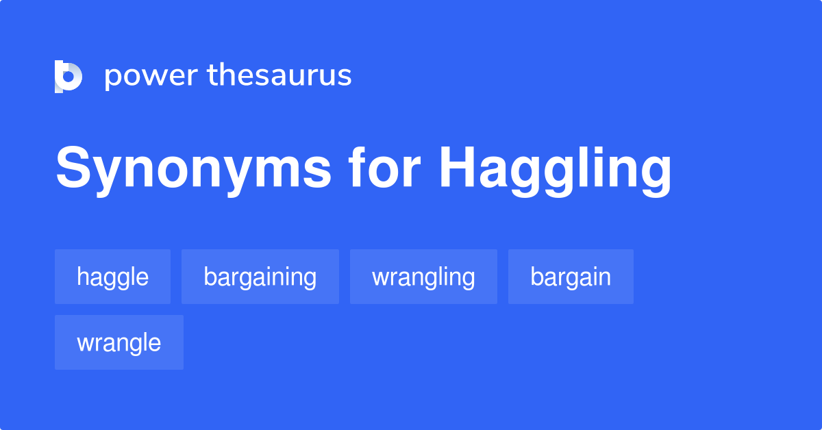 HAGGLING Synonyms: 219 Similar Words & Phrases