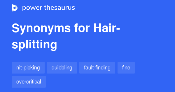 HAIR-SPLITTING Synonyms: 488 Similar Words & Phrases