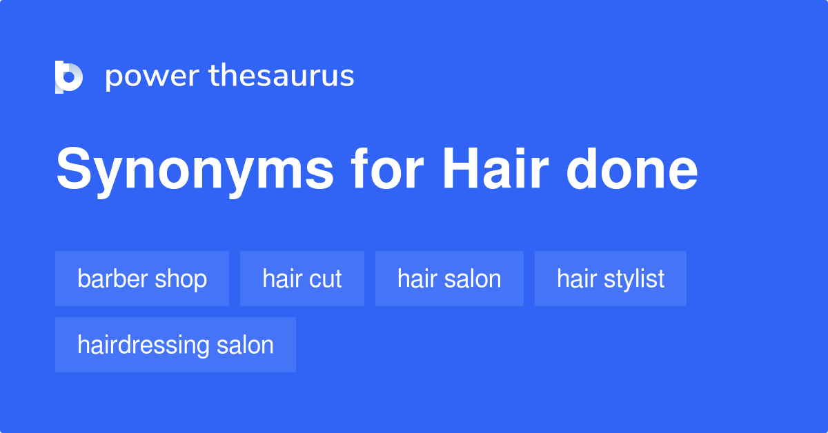 HAIR DONE Synonyms: 52 Similar Phrases