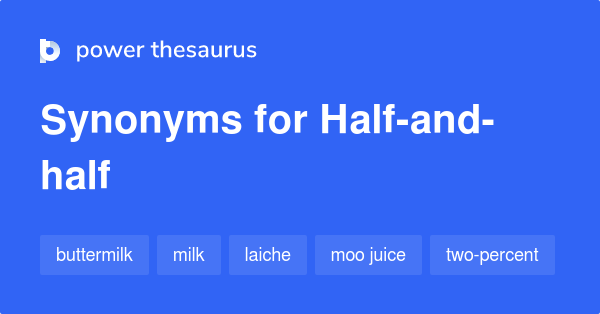 HALF-AND-HALF Synonyms: 317 Similar Words & Phrases