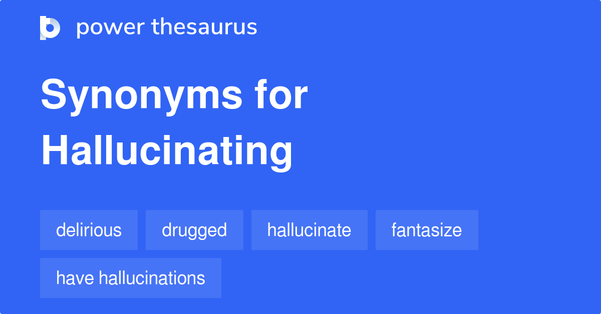 HALLUCINATING Synonyms: 259 Similar Words & Phrases