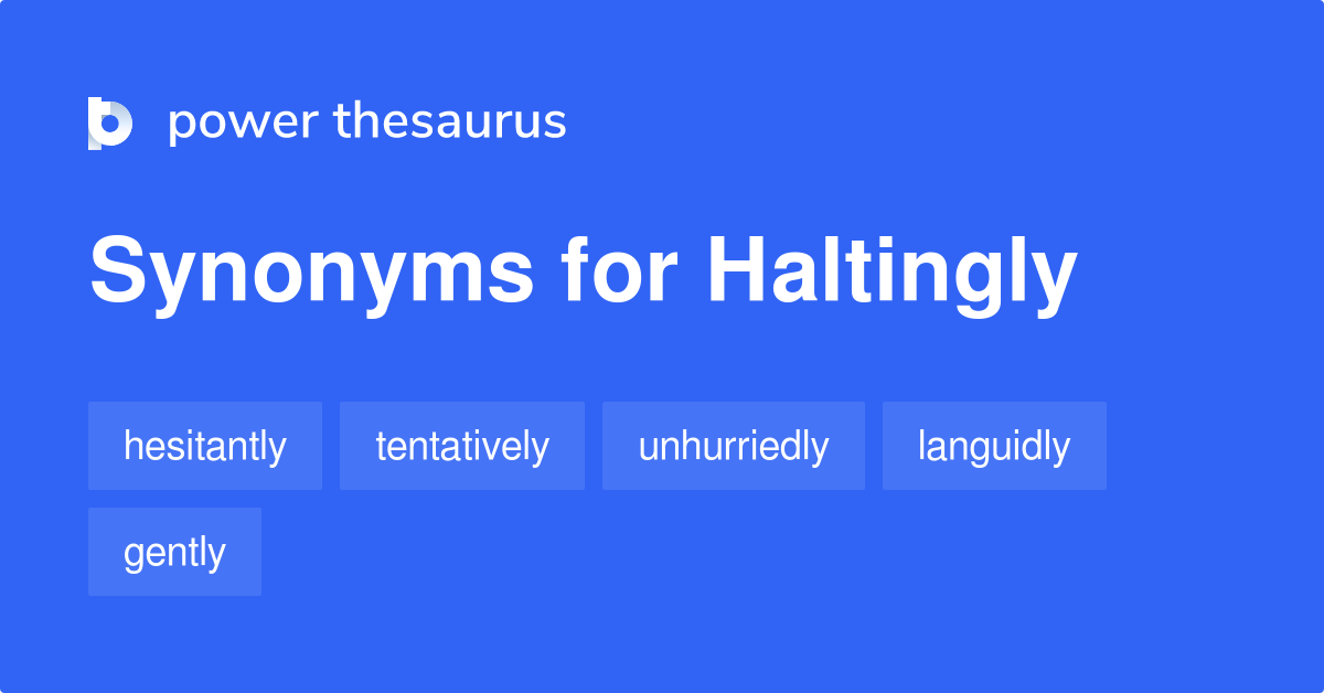 HALTINGLY Synonyms: 419 Similar Words & Phrases