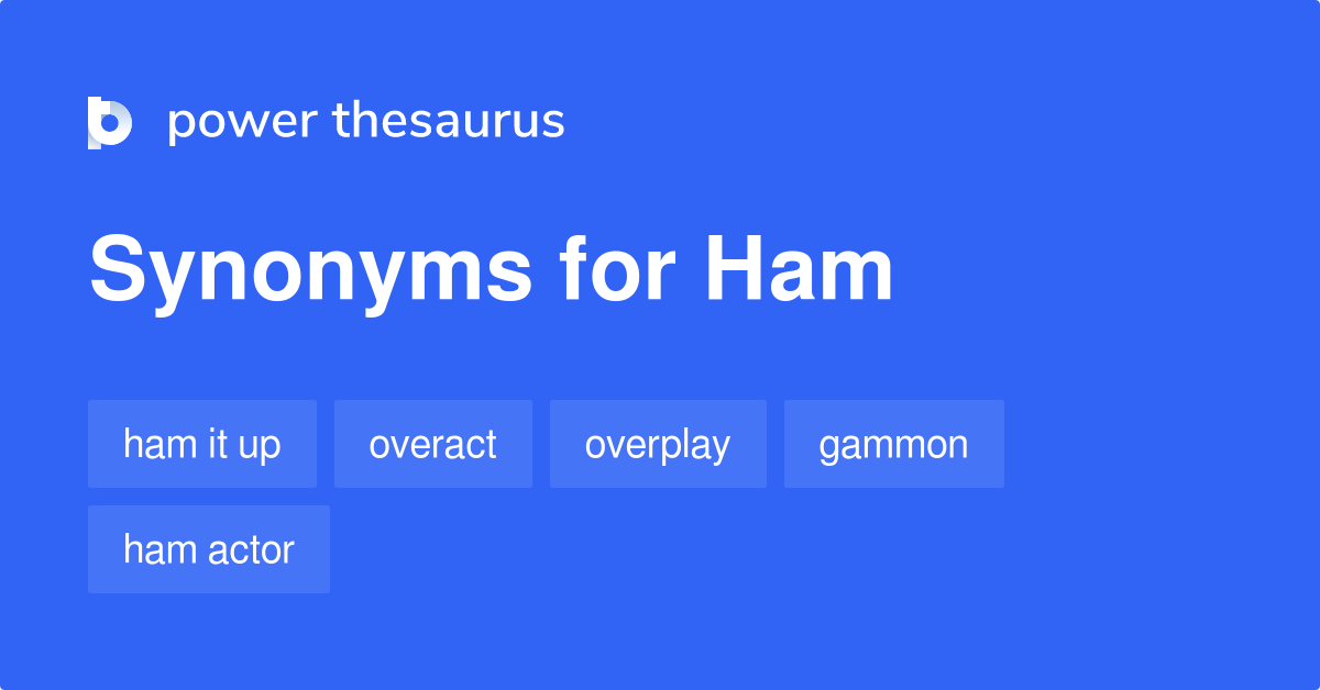 HAM Synonyms: 952 Similar Words & Phrases