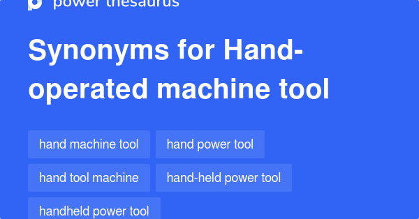 Hand-operated Machine Tool synonyms - 34 Words and Phrases for Hand ...