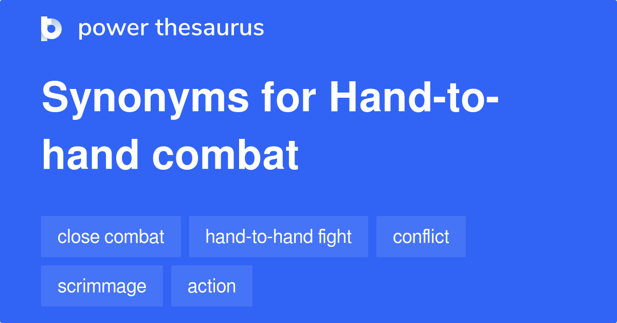 HAND-TO-HAND COMBAT Synonyms: 568 Similar Words & Phrases