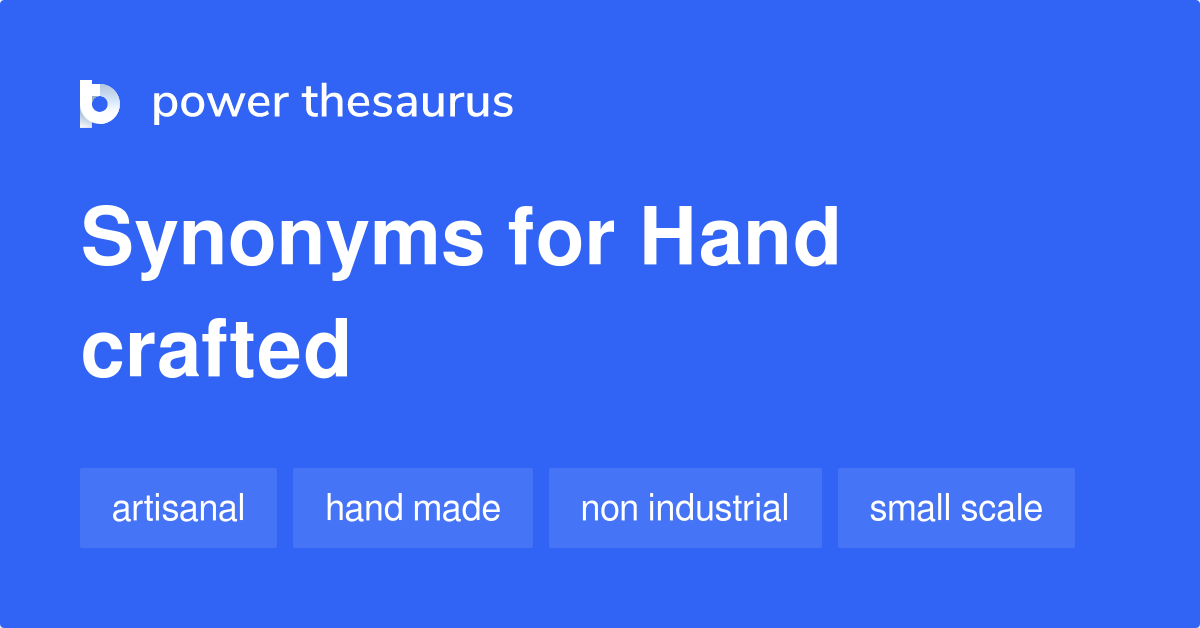 Hand Crafted synonyms - 10 Words and Phrases for Hand Crafted