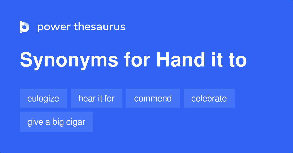 Hand It To synonyms - 80 Words and Phrases for Hand It To