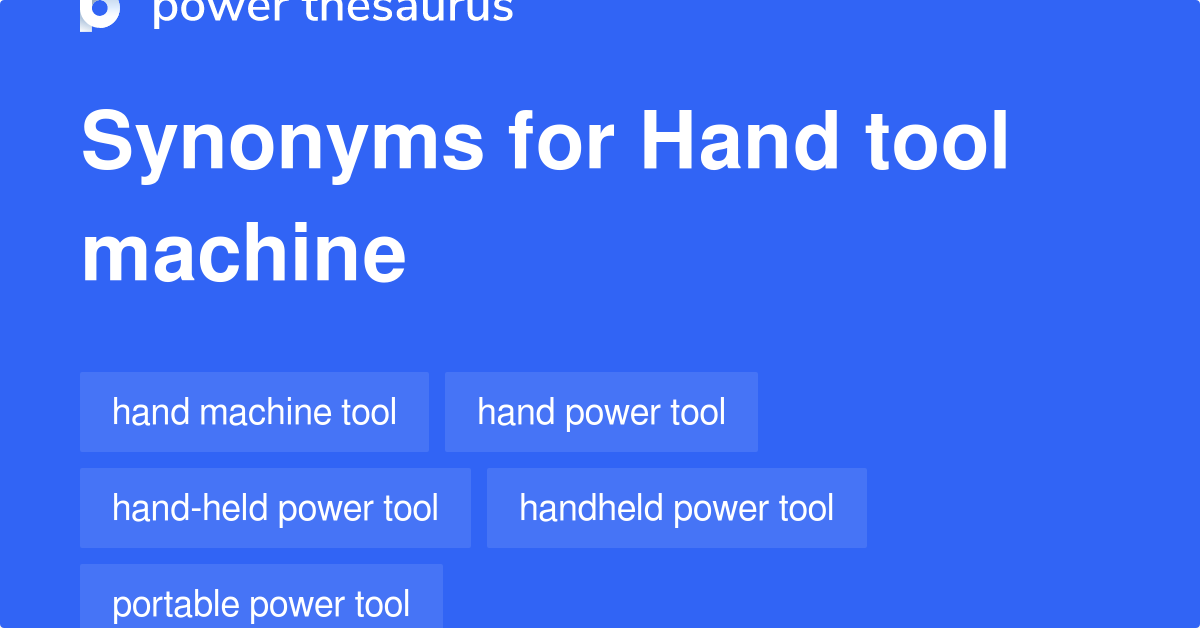 Hand Tool Machine synonyms - 62 Words and Phrases for Hand Tool Machine