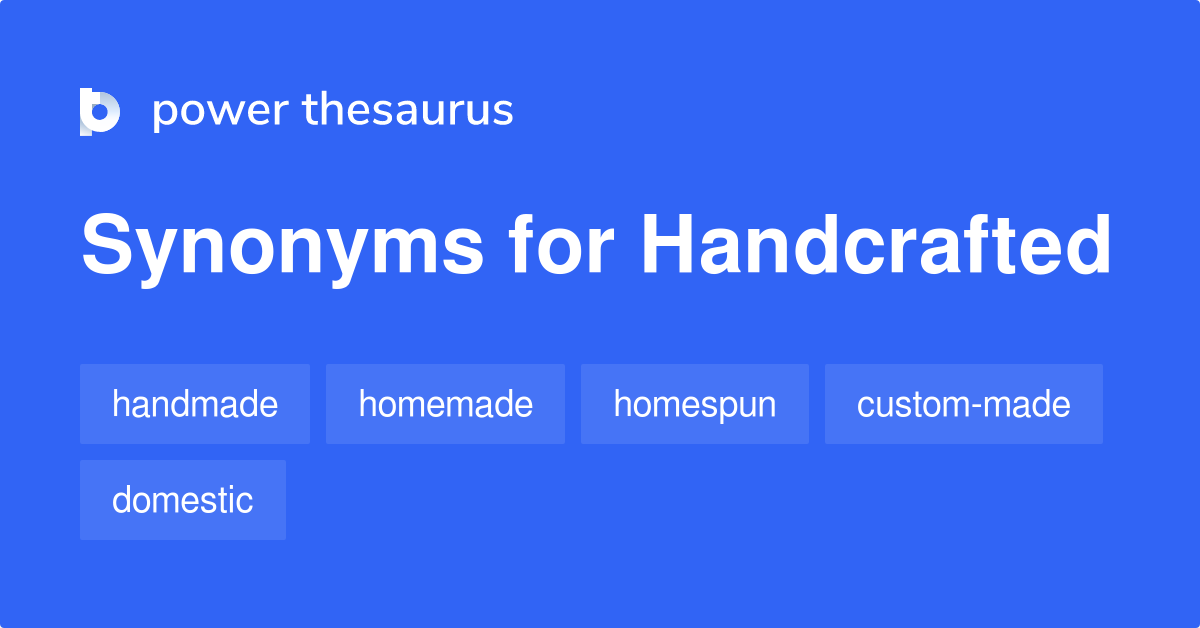 HANDCRAFTED Synonyms: 611 Similar Words & Phrases