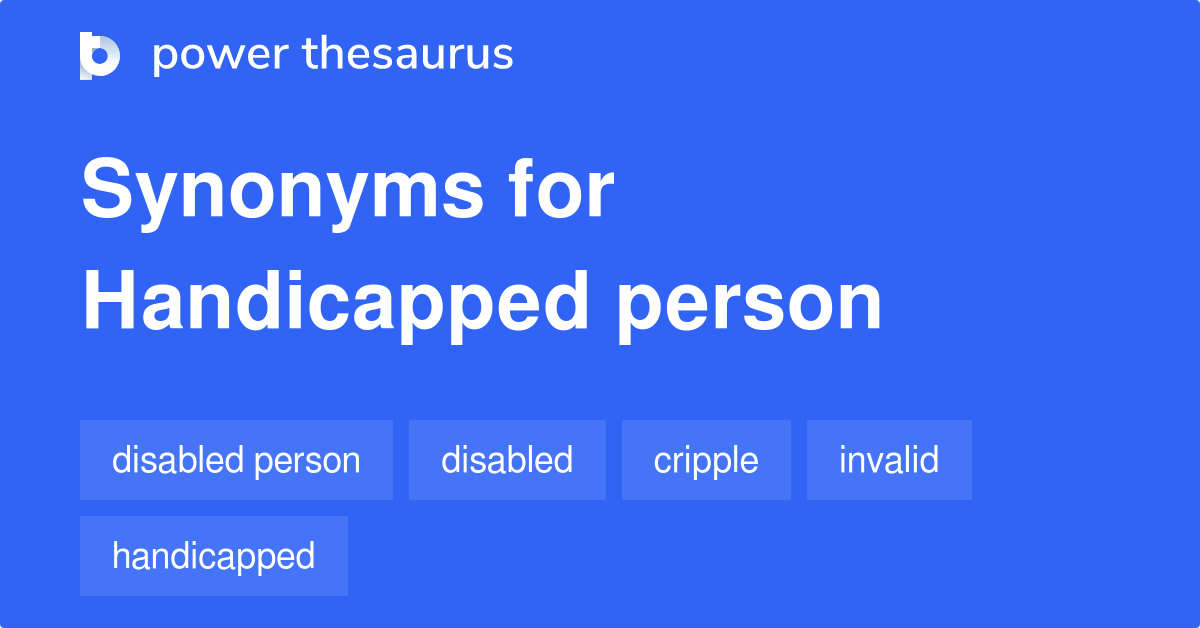 HANDICAPPED PERSON Synonyms: 248 Similar Words & Phrases