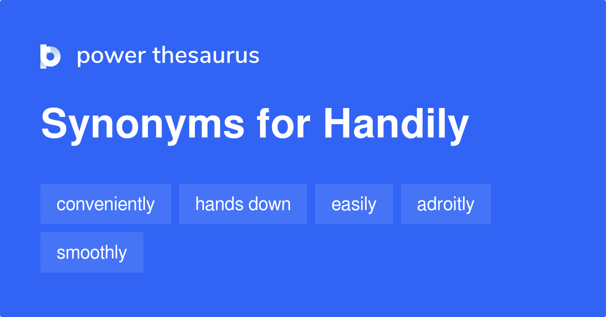 HANDILY Synonyms: 331 Similar Words & Phrases