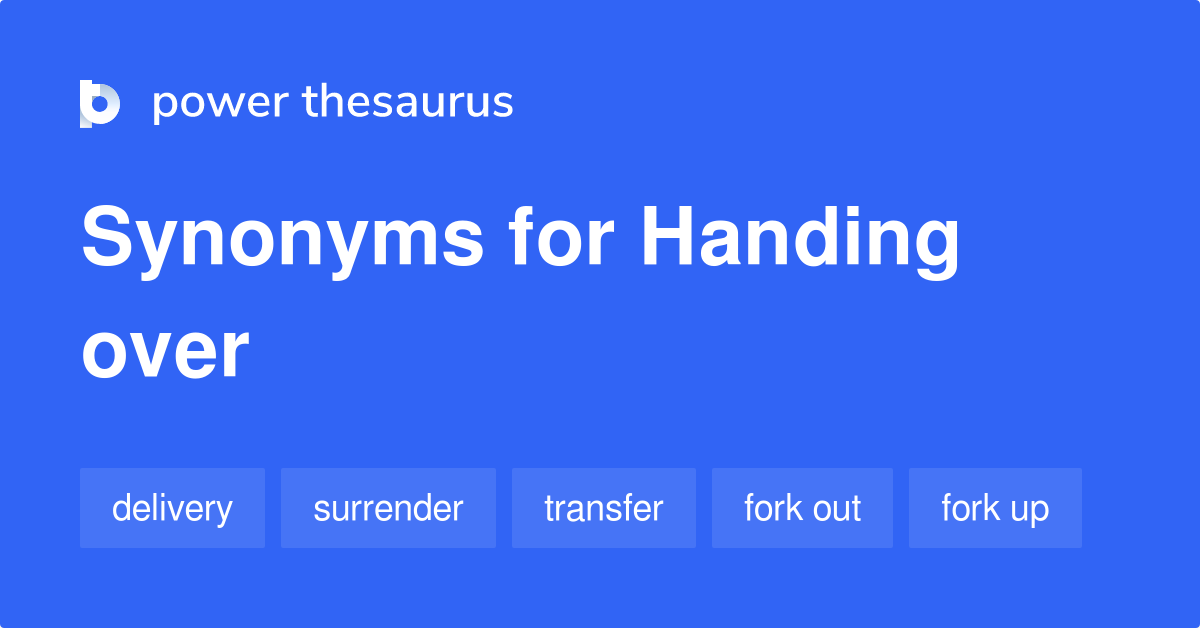 HANDING OVER Synonyms: 706 Similar Words & Phrases