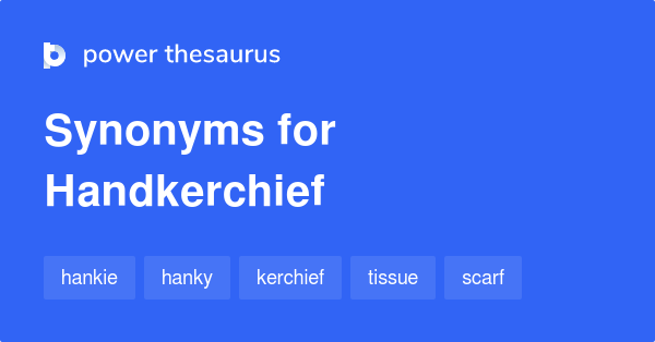 HANDKERCHIEF Synonyms: 243 Similar Words & Phrases
