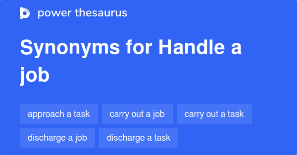 HANDLE A JOB Synonyms: 88 Similar Phrases