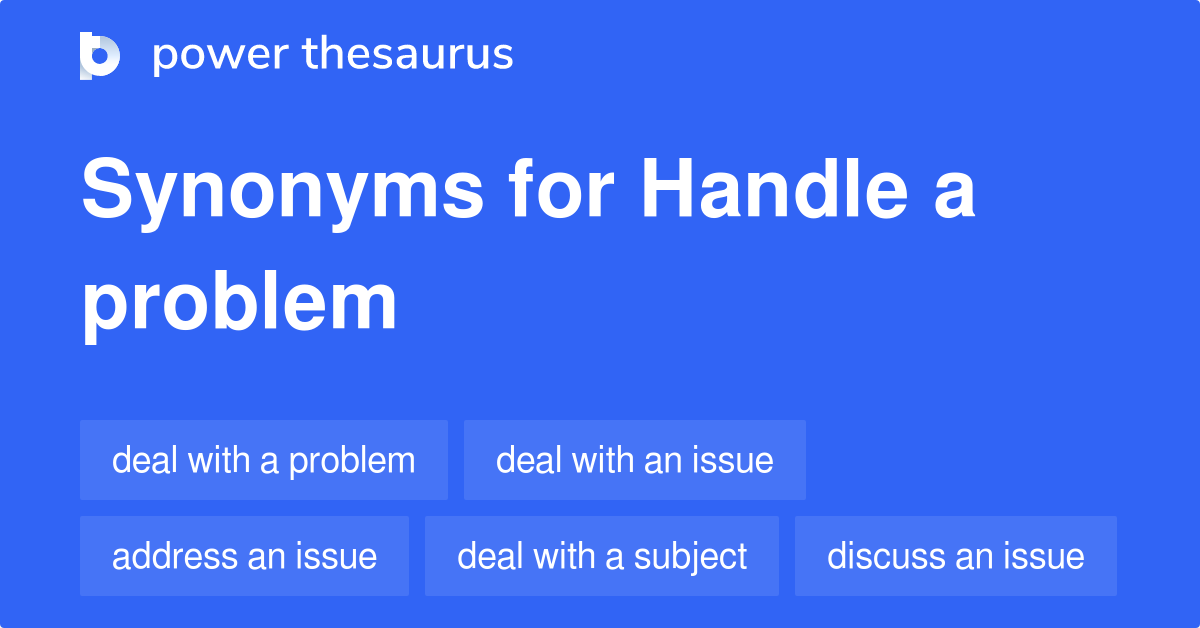HANDLE A PROBLEM Synonyms: 130 Similar Words & Phrases