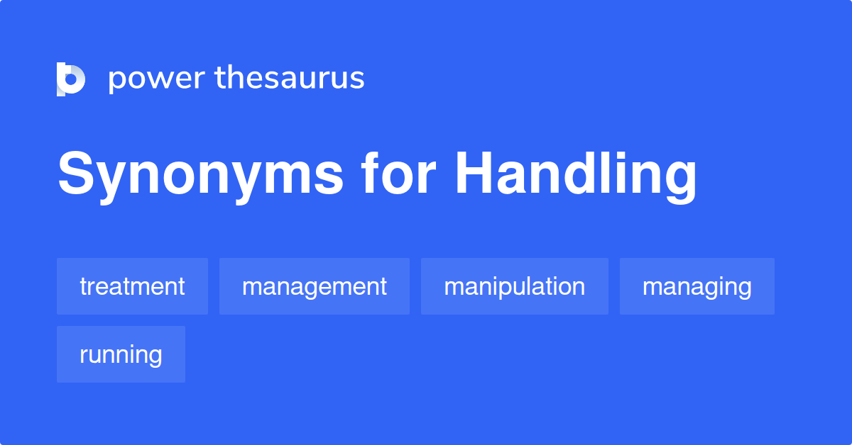 HANDLING Synonyms: 1 674 Similar Words & Phrases