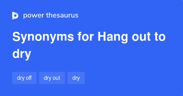 HANG OUT TO DRY Synonyms: 21 Similar Words & Phrases