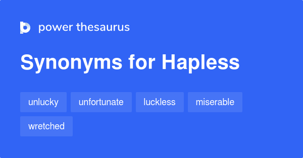 HAPLESS Synonyms: 847 Similar Words & Phrases