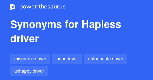Hapless Driver synonyms - 27 Words and Phrases for Hapless Driver