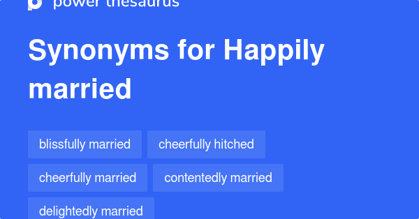 HAPPILY MARRIED Synonyms: 73 Similar Words & Phrases