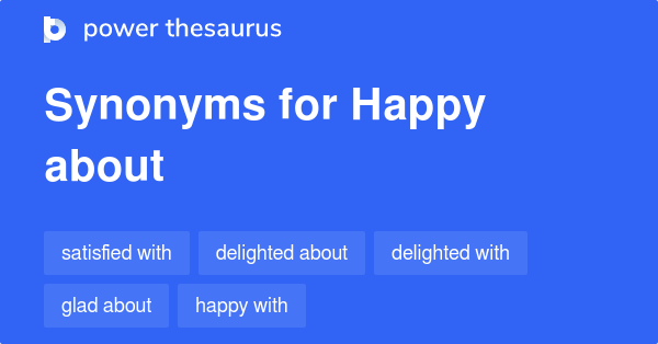 HAPPY ABOUT Synonyms: 173 Similar Words & Phrases